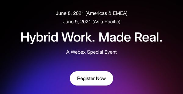 Hybrid Work. Made Real. A Webex Special Event - Cisco Community