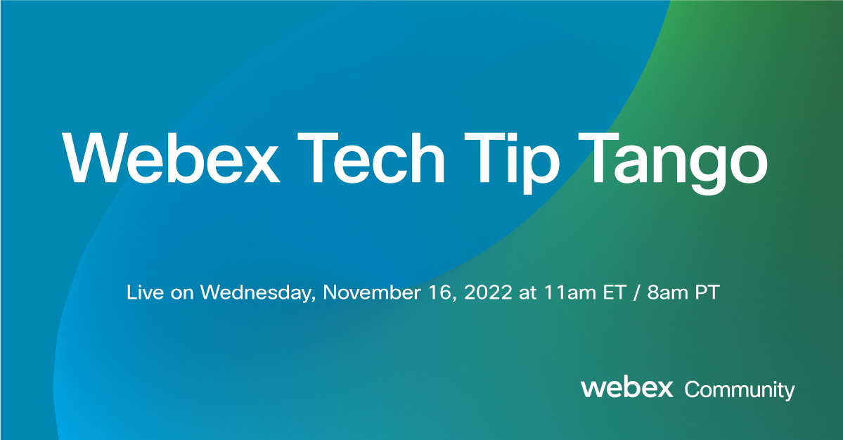 Walkthrough Wednesday - Webex Tech Tip Tango - Cisco Community